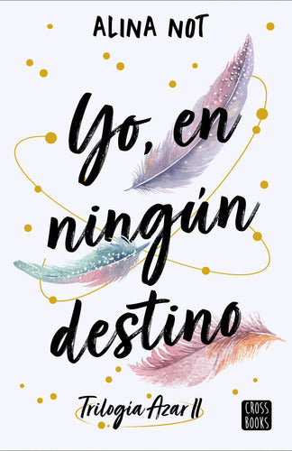 Yo, en ningún destino - Alina Not – Planeta de Libros Argentina