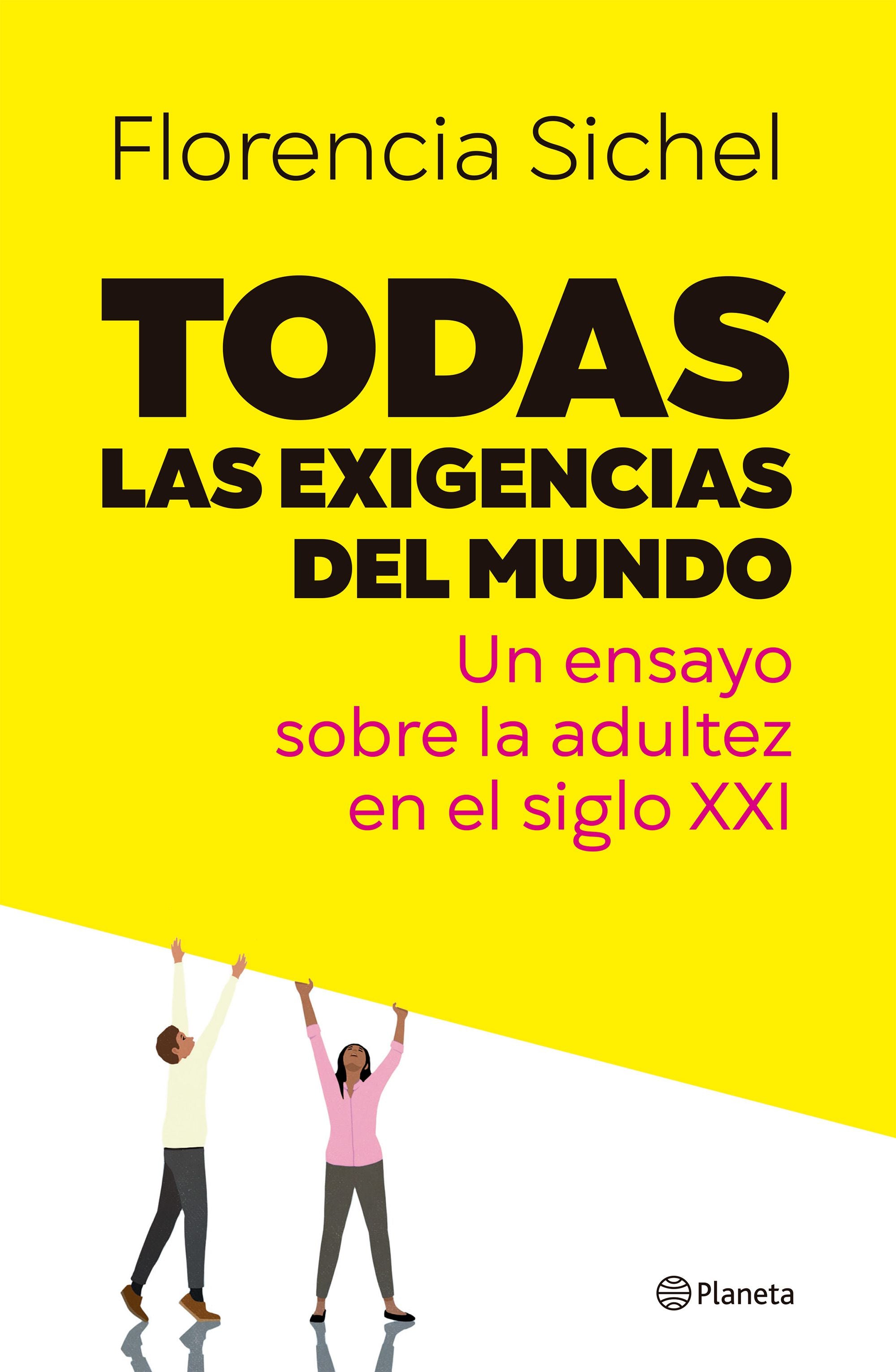 Todas las exigencias del mundo - Florencia Sichel – Planeta de Libros ...